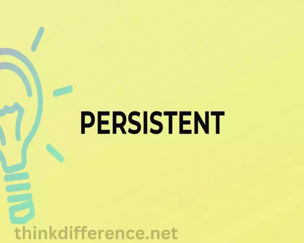 Persistent and Consistent 4 great difference learn today